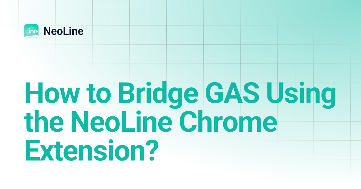 How to Bridge GAS Using the NeoLine Chrome Extension? | NeoLine
