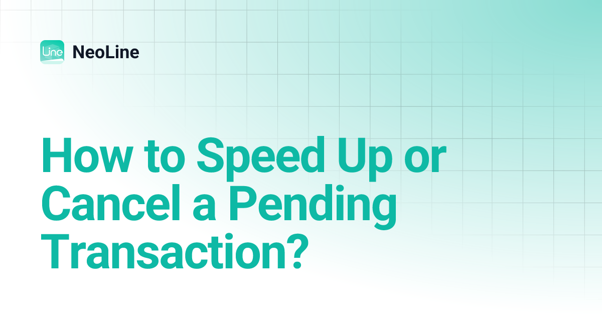 How to Speed Up or Cancel a Pending Transaction? | NeoLine